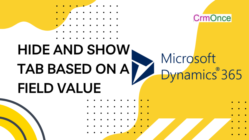 How To Hide And Show Tab In Dynamics 365 Crm Using Javascript Crmonce