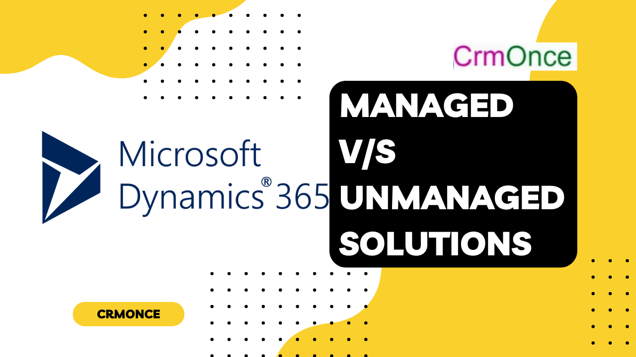 What Is Managed And Unmanaged Solution In Dynamics 365 Crmonce