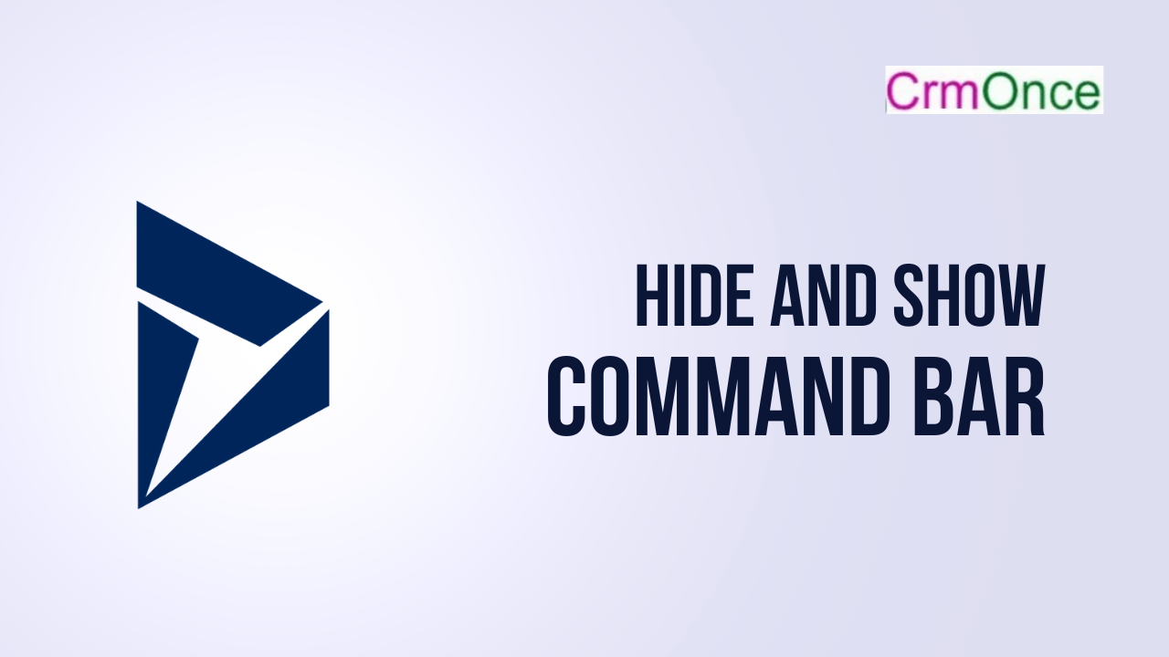How To Hide And Show Command Bar Using Javascript In Dynamics 365 Crmonce