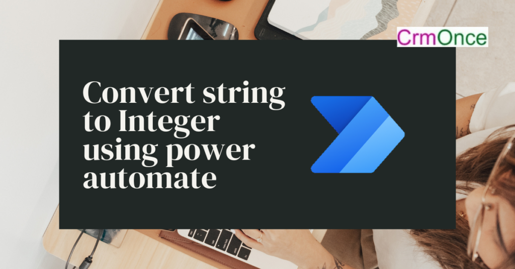 How To Convert String To Integer Using Power Automate Crmonce