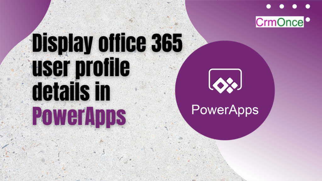 How to display office 365 user profile details in PowerApps - CRMONCE How to display office 365 user profile details in PowerApps - CRMONCE
