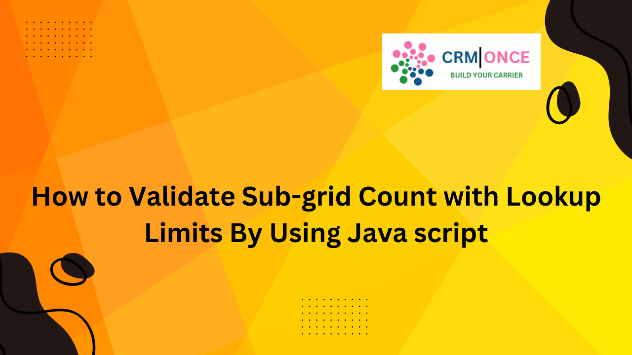 How To Validate Sub Grid Count With Lookup Limits By Using Java Script Crmonce 1492